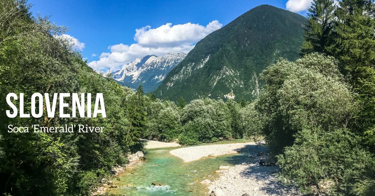 The Soca Valley (Slovenia) - Tips + Views of Emerald River